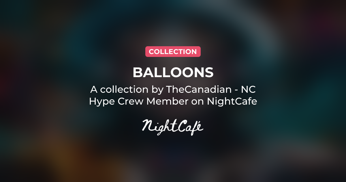 BALLOONS - Collection of AI Generated Art by TheCanadian - NC Hype Crew ...