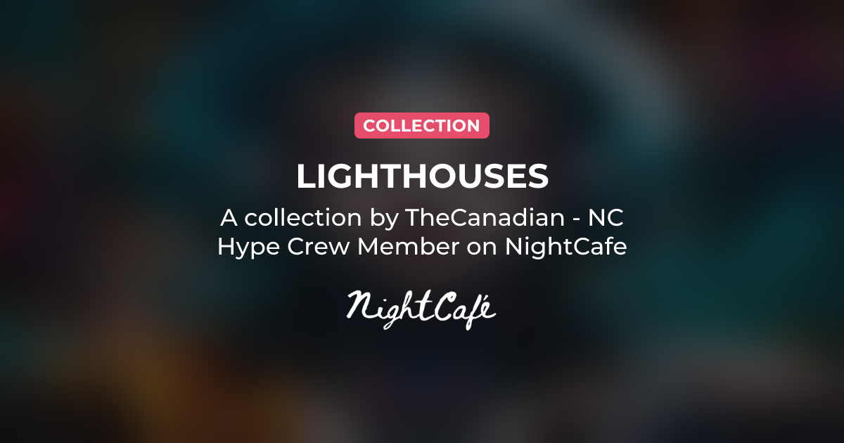 LIGHTHOUSES - Collection of AI Generated Art by TheCanadian - NC Hype Crew Member - NightCafe
