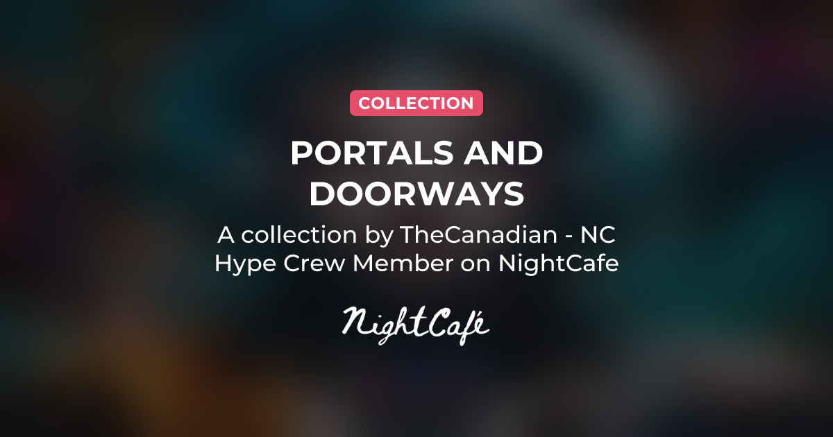 PORTALS AND DOORWAYS - Collection of AI Generated Art by TheCanadian ...