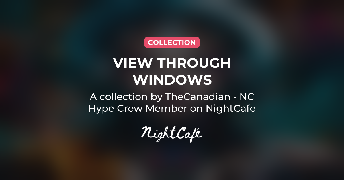 VIEW THROUGH WINDOWS - Collection of AI Generated Art by TheCanadian ...