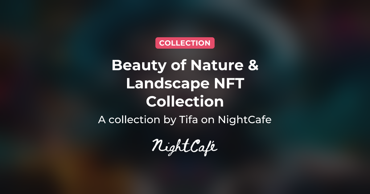 Beauty of Nature & Landscape NFT Collection - Collection of AI ...