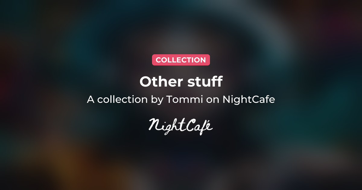 Other stuff - Collection of AI Generated Art by Tommi - NightCafe