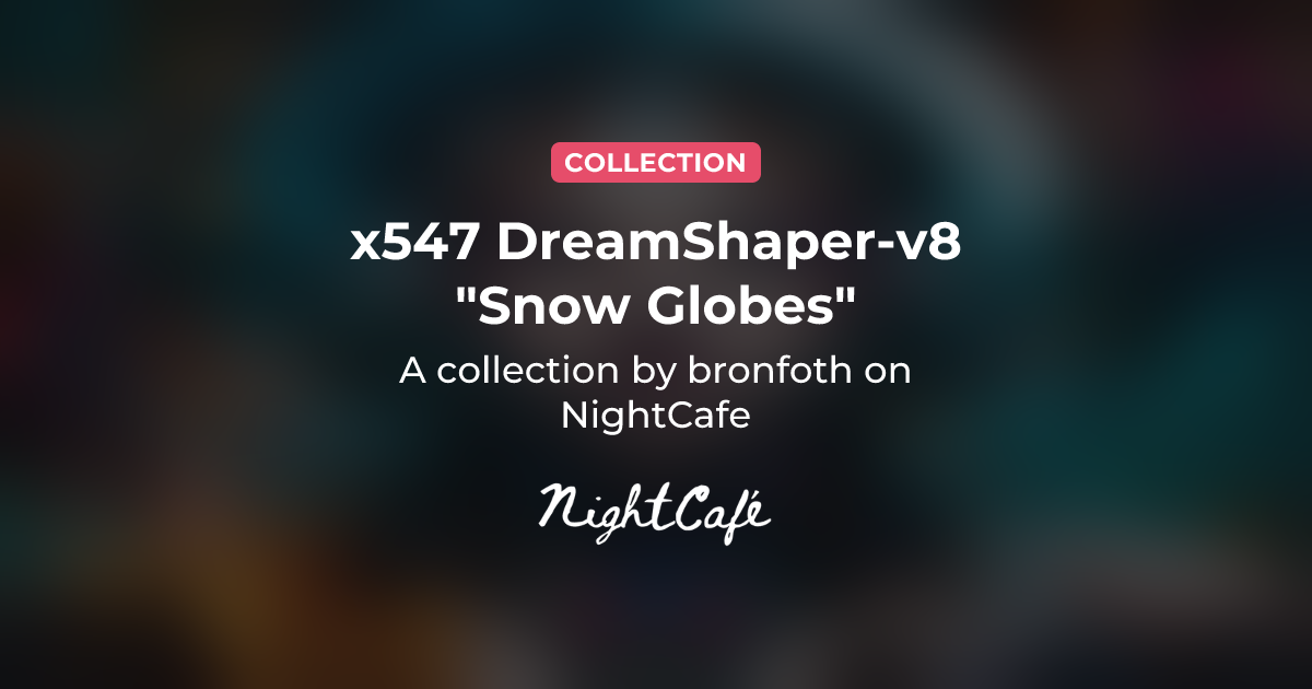 x547 DreamShaper-v8 "Snow Globes" - Collection of AI Generated Art by bronfoth - NightCafe Creator