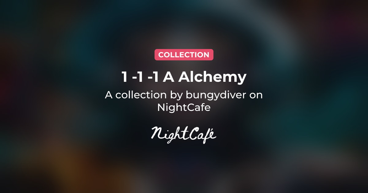 1 -1 -1 A Alchemy - Collection of AI Generated Art by bungydiver ...