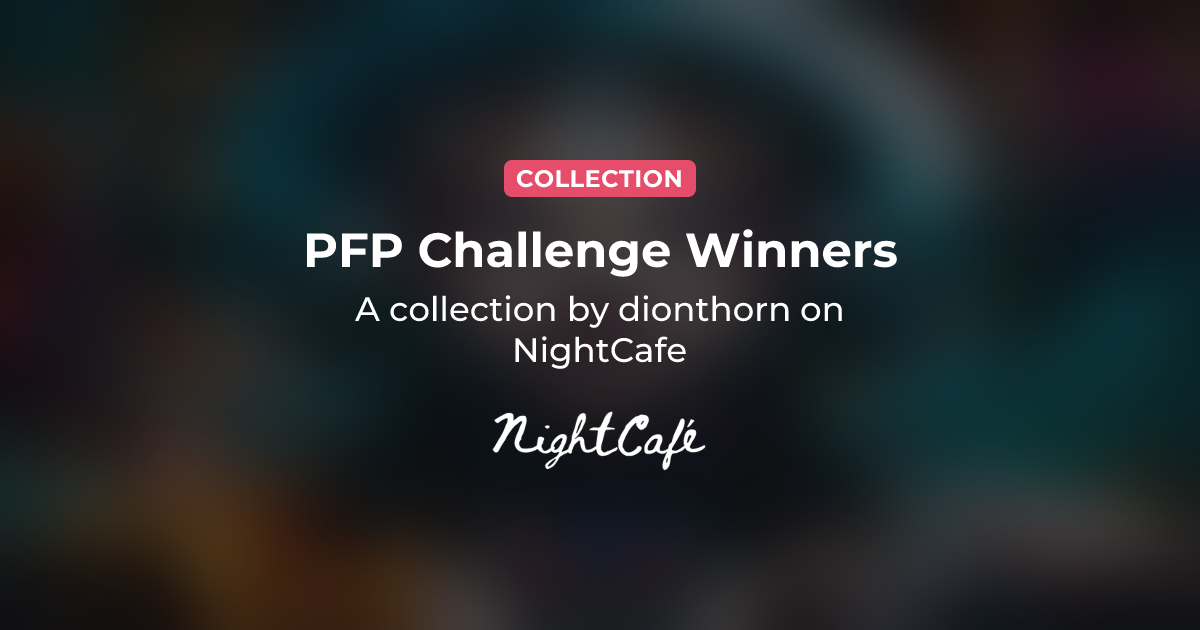 PFP Challenge Winners - Collection of AI Generated Art by dionthorn ...