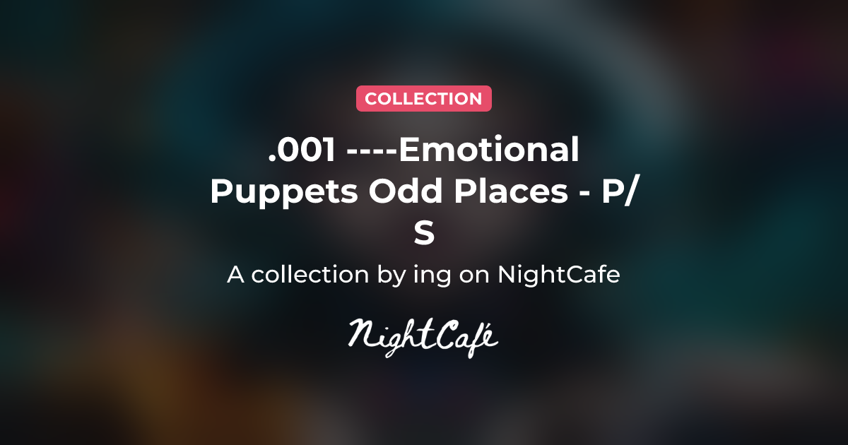 .001 ----Emotional Puppets Odd Places - P/S - Collection of AI ...