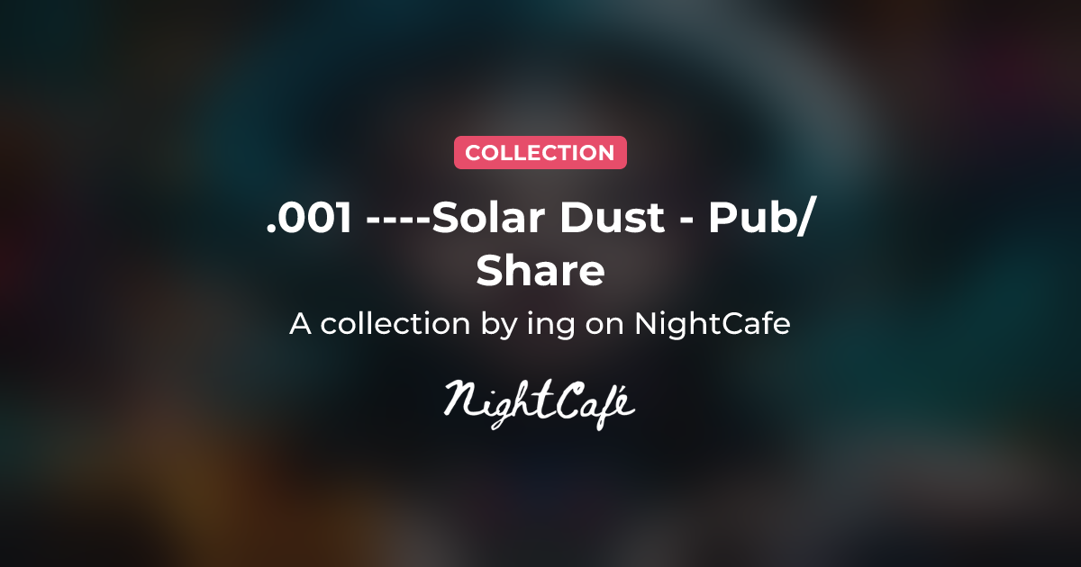 .001 ----Solar Dust - Pub/Share - Collection of AI Generated Art by ing ...