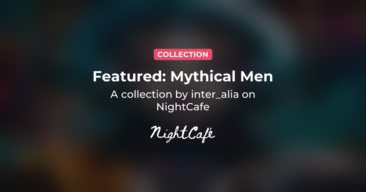Featured: Mythical Men - Collection of AI Generated Art by inter_alia ...