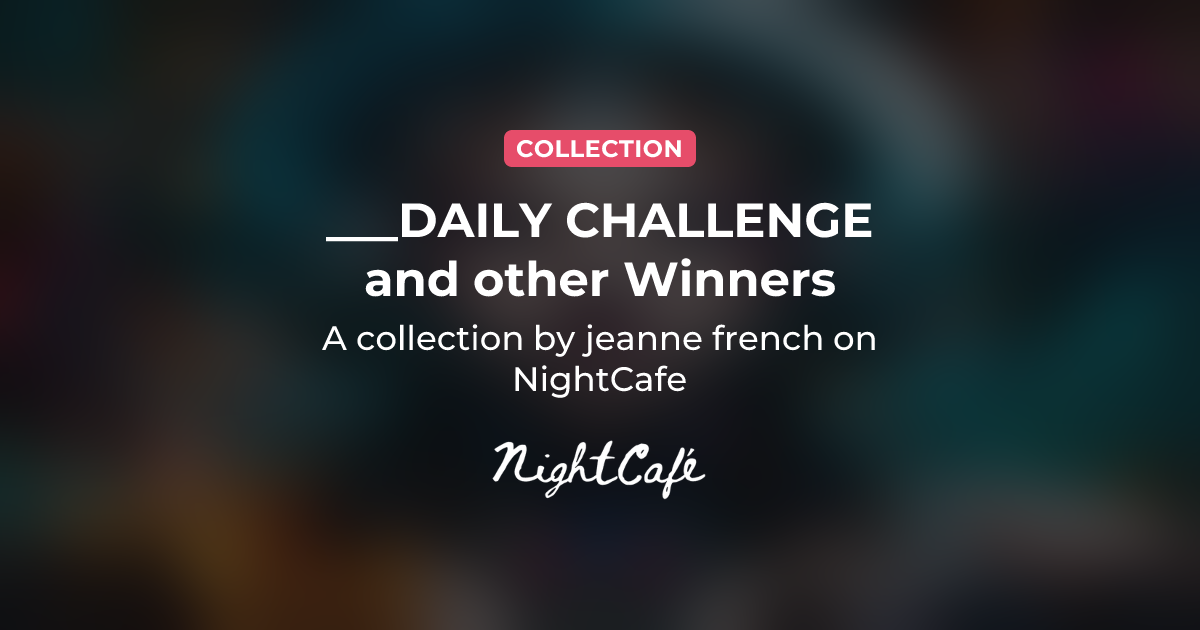 ___DAILY CHALLENGE and other Winners - Collection of AI Generated Art ...