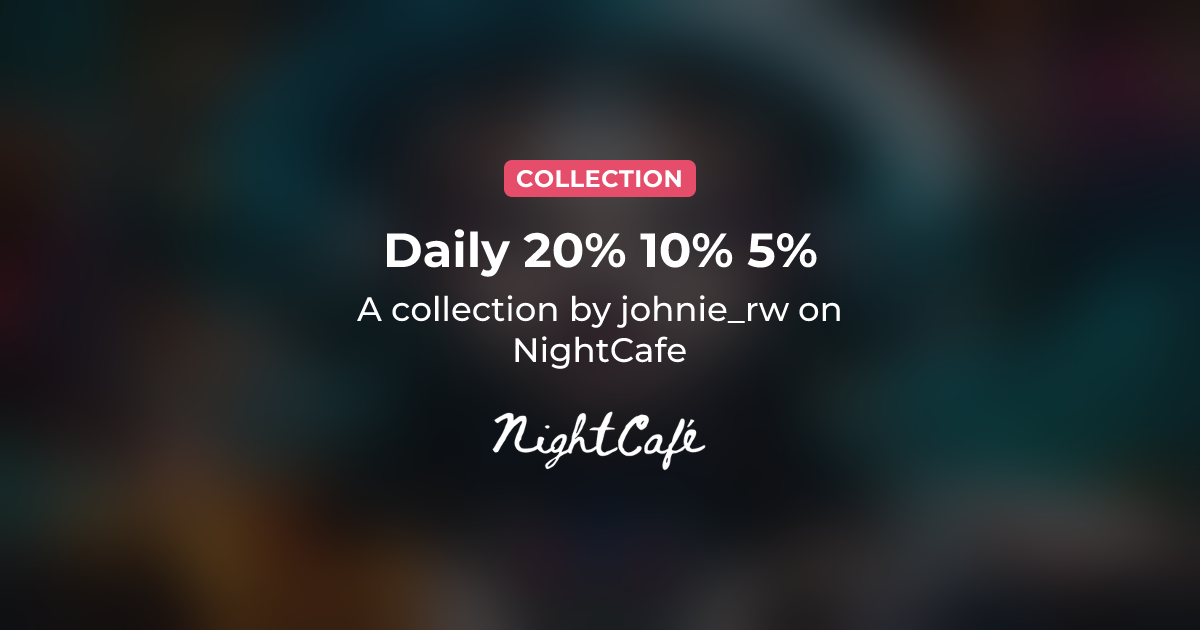 Daily 20% 10% 5% - Collection of AI Generated Art by johnie_rw - NightCafe