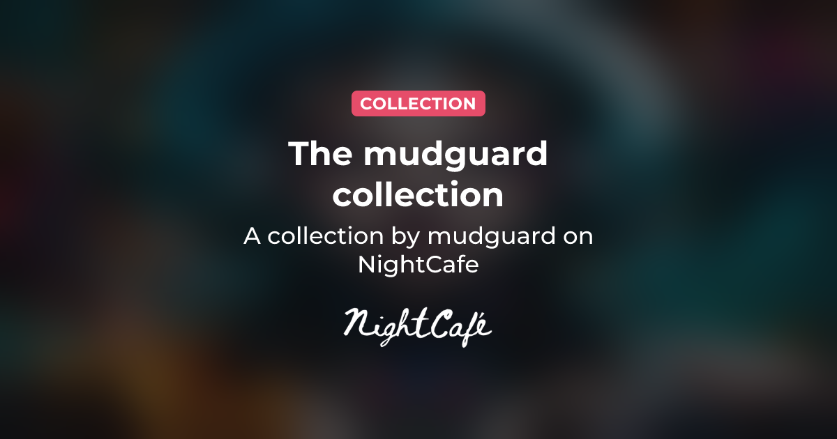 The mudguard collection - Collection of AI Generated Art by mudguard - NightCafe
