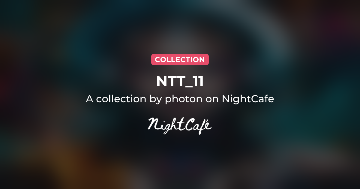 NTT_11 - Collection of AI Generated Art by photon - NightCafe Creator