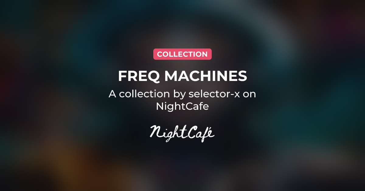 FREQ MACHINES - Collection of AI Generated Art by selector-x ...