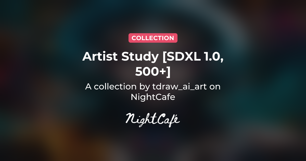 Artist Study [SDXL 1.0, 500+] - Collection of AI Generated Art by tdraw_ai_art - NightCafe