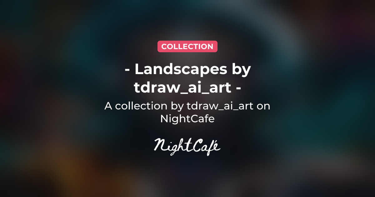 - Landscapes by tdraw_ai_art - - Collection of AI Generated Art by tdraw_ai_art - NightCafe