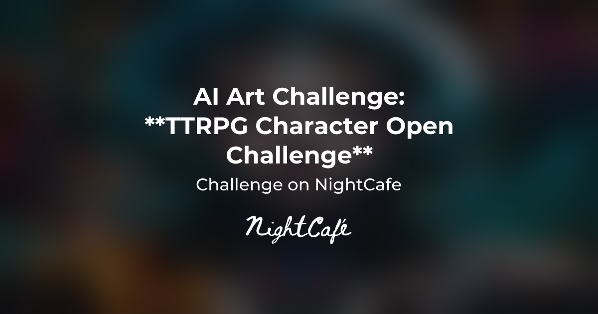Challenge Results for **TTRPG Character Open Challenge** - NightCafe