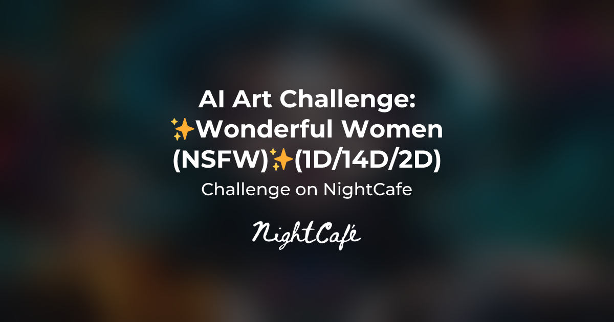 Challenge Results for Wonderful Women (NSFW) (1D/14D/2D) - NightCafe