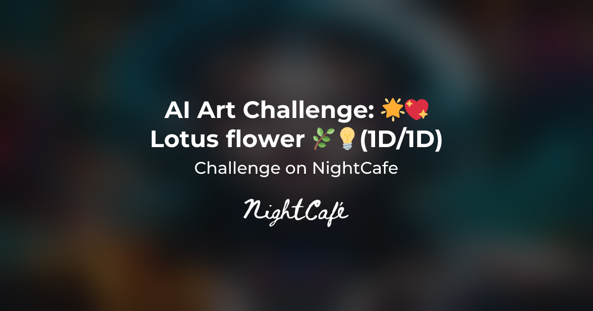 Challenge Results for 🌟💖Lotus flower 🌿💡(1D/1D) - NightCafe
