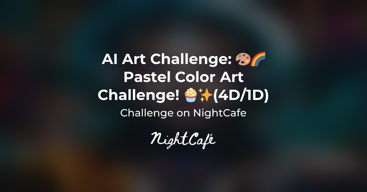 Challenge Results for 🎨🌈 Pastel Color Art Challenge! 🧁 (4D/1D) - NightCafe