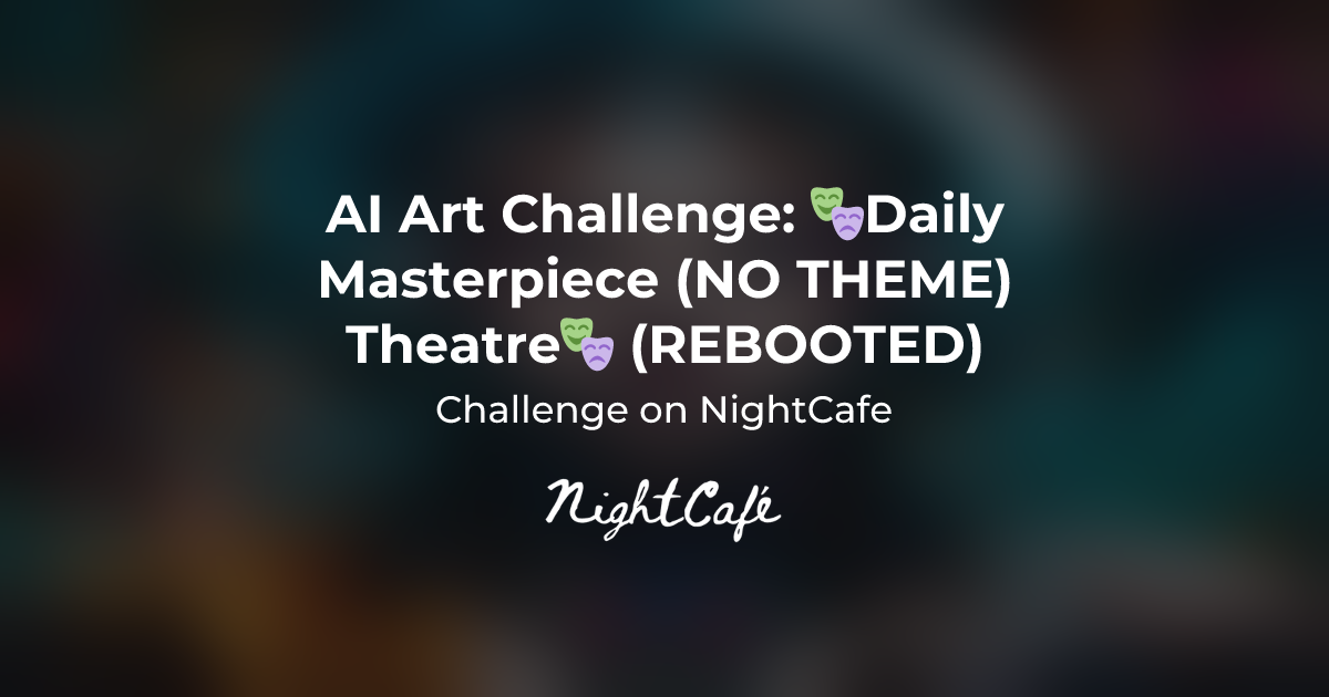 Challenge Results for 🎭Daily Masterpiece (NO THEME) Theatre🎭 (REBOOTED ...