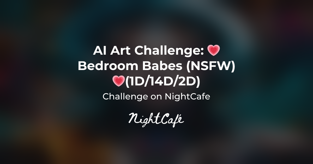 Challenge Results for 💗Bedroom Babes (NSFW)💗(1D/14D/2D) - NightCafe