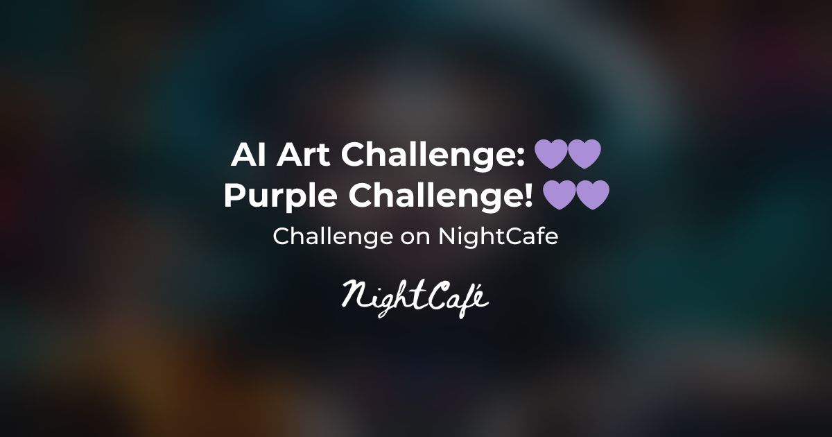 Challenge Results for 💜💜 Purple Challenge! 💜💜 - NightCafe