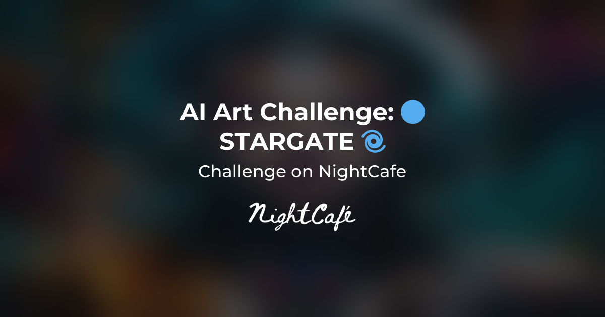 Challenge Results for 🔵 STARGATE 🌀 - NightCafe Creator