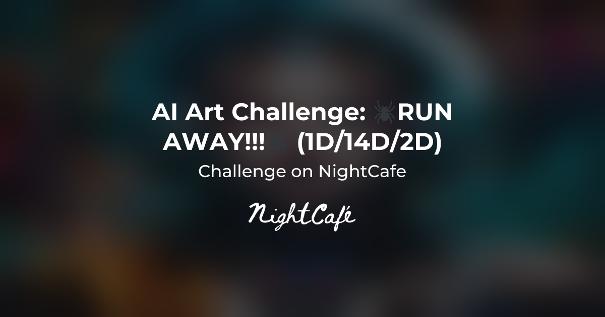 Challenge Results for 🕷RUN AWAY!!!🕷 (1D/14D/2D) - NightCafe
