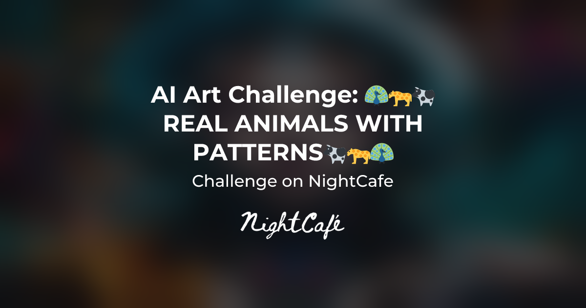Challenge Results for 🦚🐆🐄REAL ANIMALS WITH PATTERNS🐄🐆🦚 - NightCafe