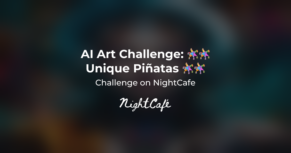 Challenge Results for 🪅🪅 Unique Piñatas 🪅🪅 - NightCafe Creator