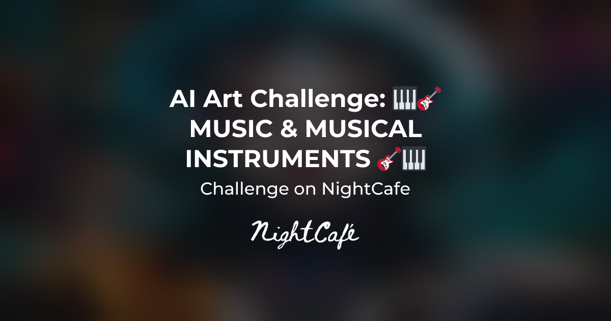Challenge Results for 🎹🎸MUSIC & MUSICAL INSTRUMENTS 🎸🎹 - NightCafe