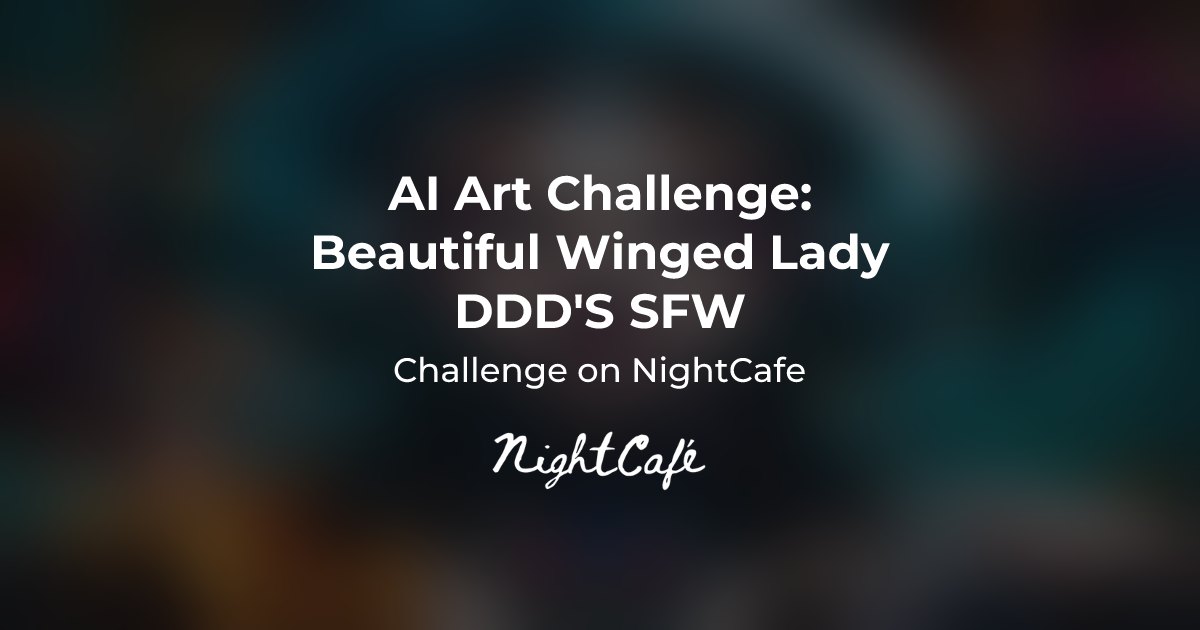 Challenge Results for Beautiful Winged Lady DDD'S SFW - NightCafe