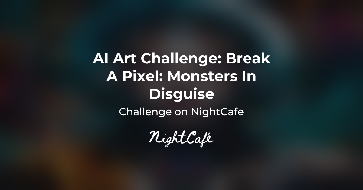 Challenge Results for Break A Pixel: Monsters In Disguise - NightCafe