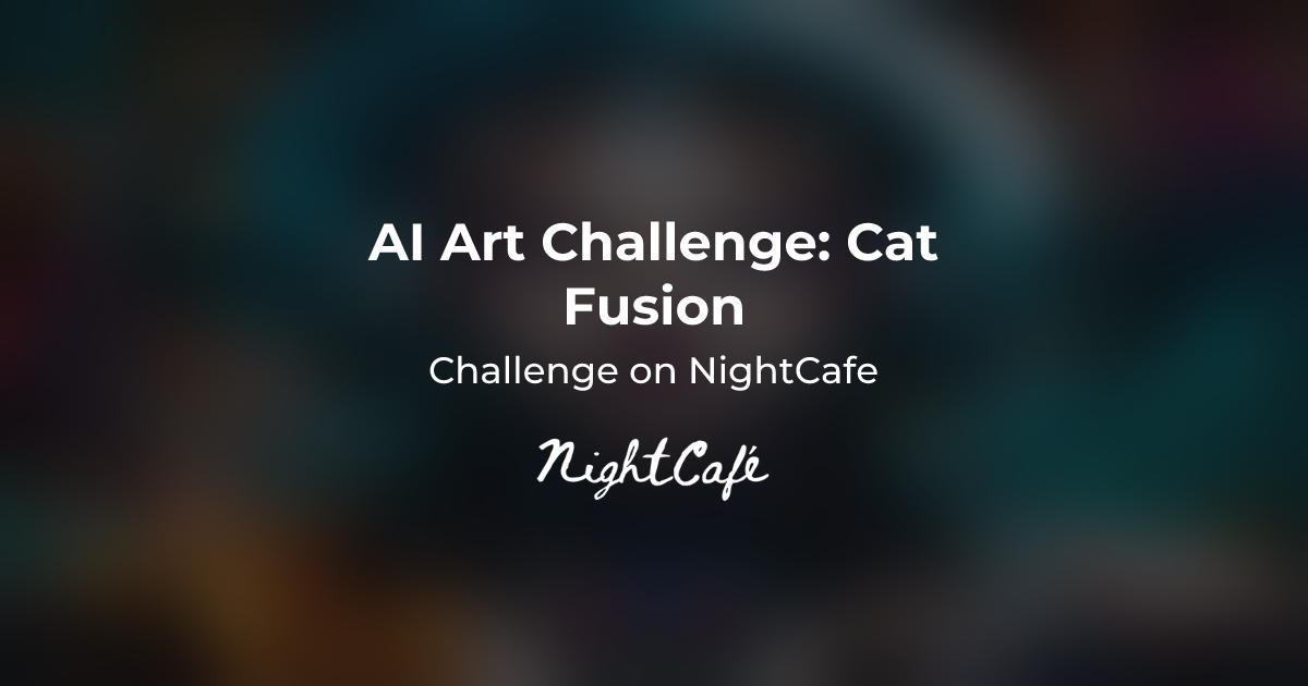 Challenge Results for Cat Fusion - NightCafe Creator