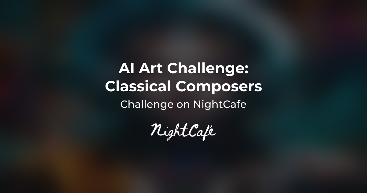 Challenge Results for Classical Composers - NightCafe Creator