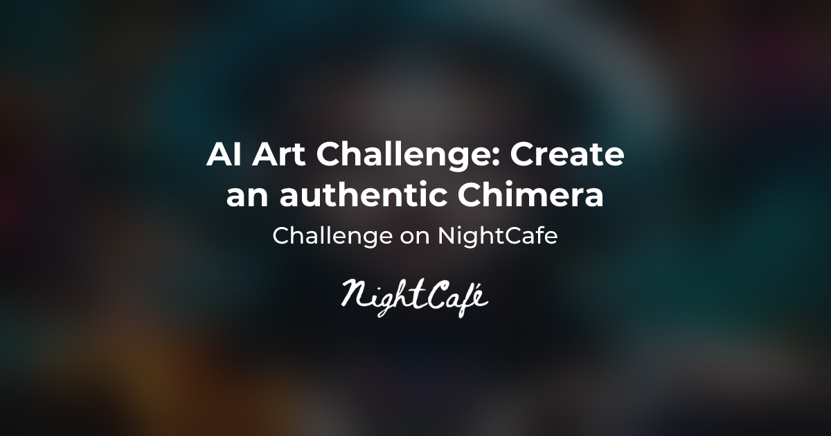 Challenge Results for Create an authentic Chimera - NightCafe