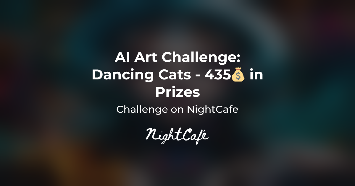 Challenge Results for Dancing Cats - 435💰 in Prizes - NightCafe
