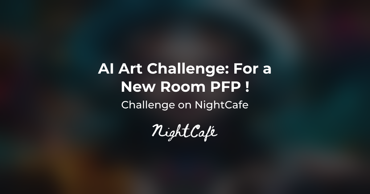 Challenge Results for For a New Room PFP ! - NightCafe Creator