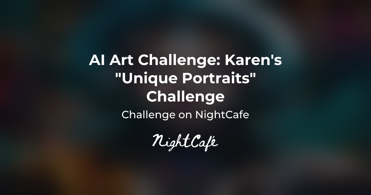 Challenge Results for Karen's "Unique Portraits" Challenge - NightCafe