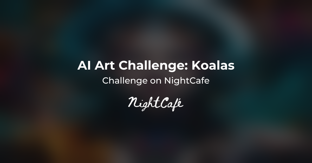 Challenge Results for Koalas - NightCafe