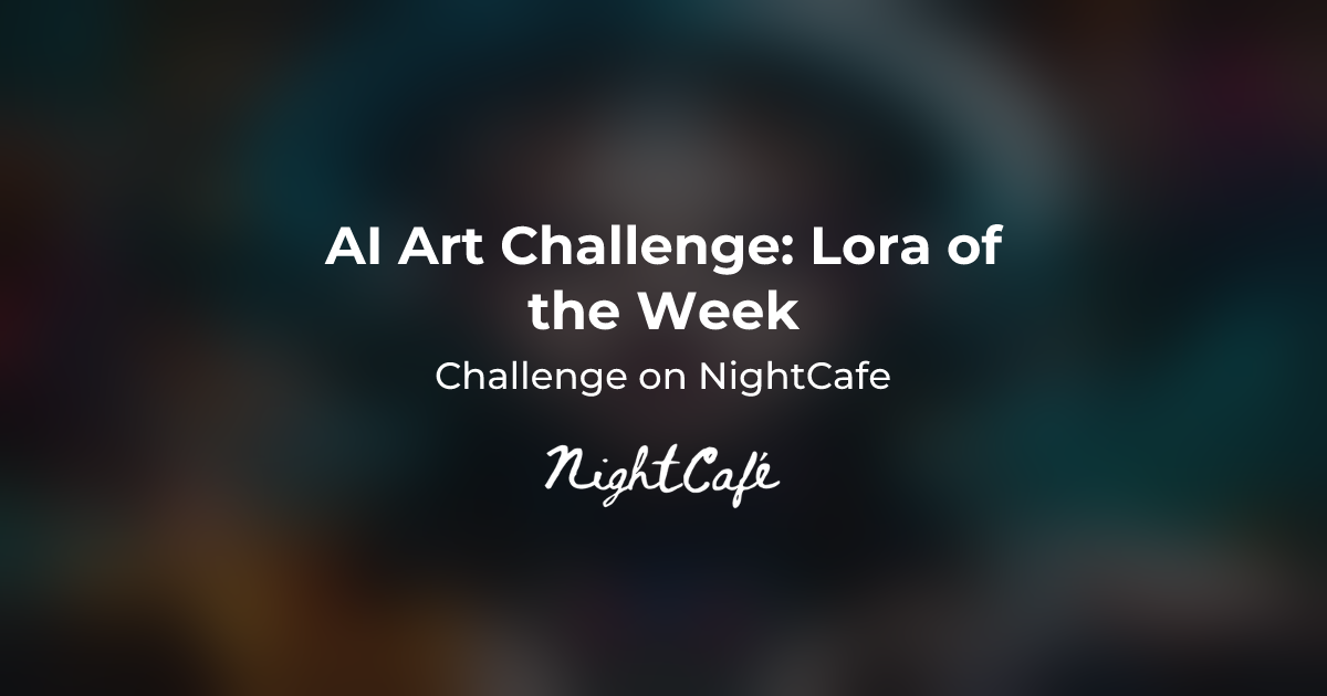 Challenge Results for Lora of the Week - NightCafe