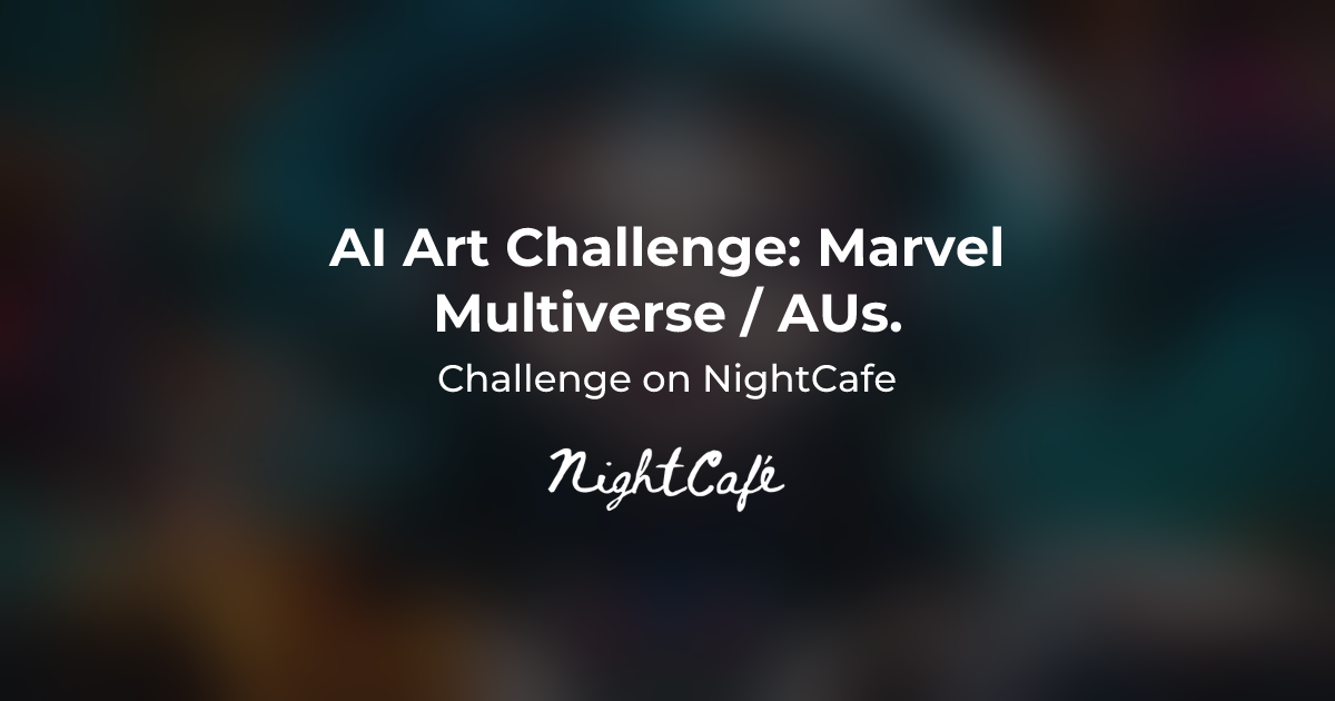 Challenge Results for Marvel Multiverse / AUs. - NightCafe Creator