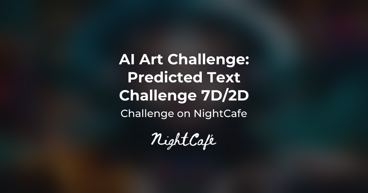Challenge Results for Predicted Text Challenge 7D/2D - NightCafe