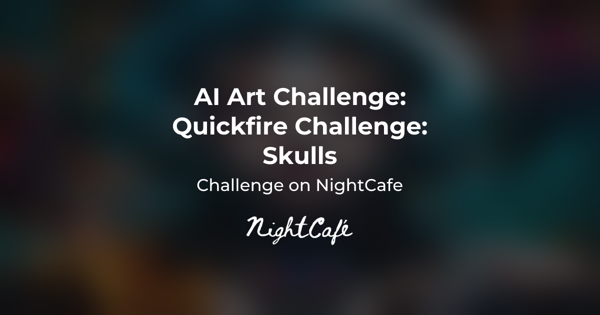 Challenge Results for Quickfire Challenge: Skulls - NightCafe Creator