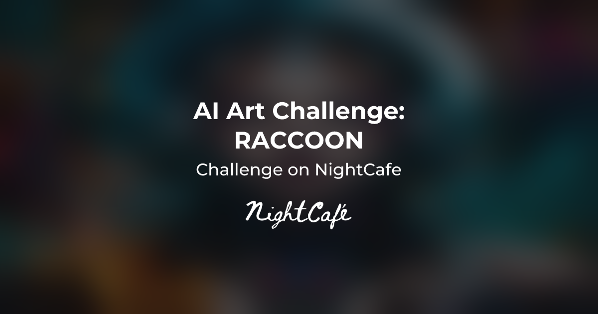 Challenge Results for RACCOON - NightCafe