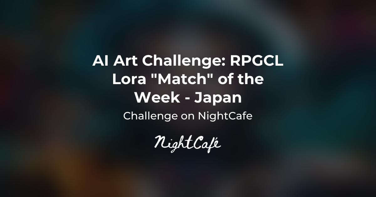 Challenge Results for RPGCL Lora "Match" of the Week - Japan - NightCafe