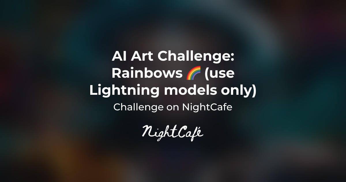 Challenge Results for Rainbows 🌈 (use Lightning models only) - NightCafe