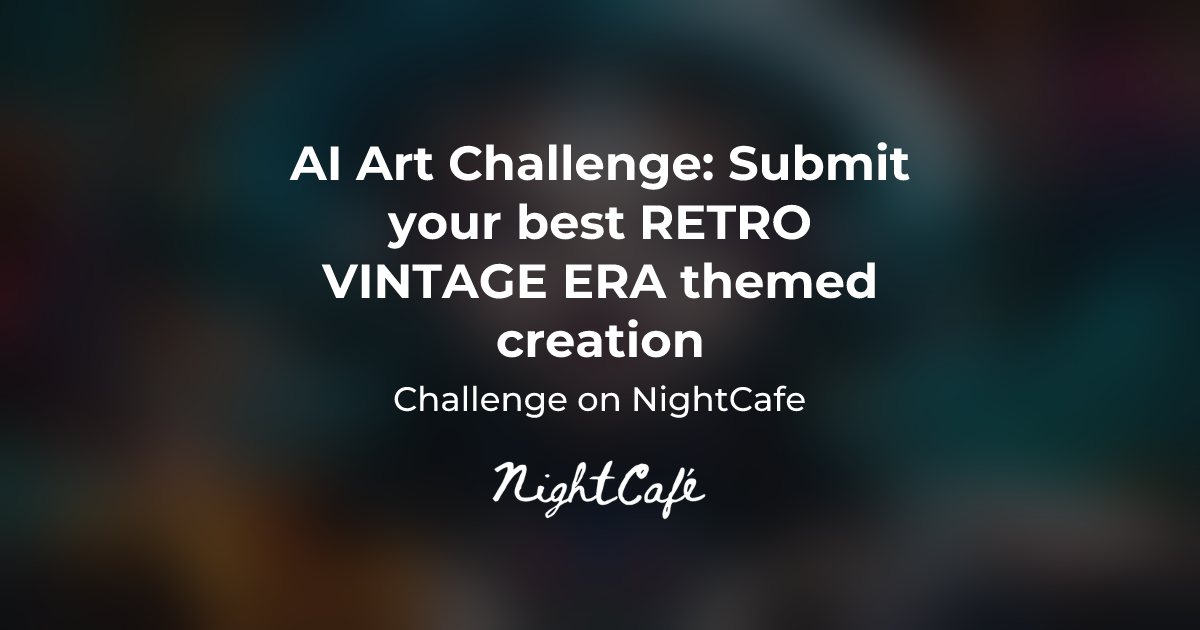 Challenge Results for Submit your best RETRO VINTAGE ERA themed creation - NightCafe