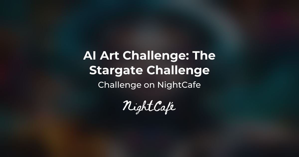 Challenge Results for The Stargate Challenge - NightCafe Creator