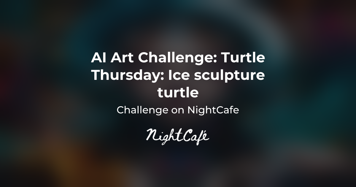 Challenge Results for Turtle Thursday: Ice sculpture turtle - NightCafe
